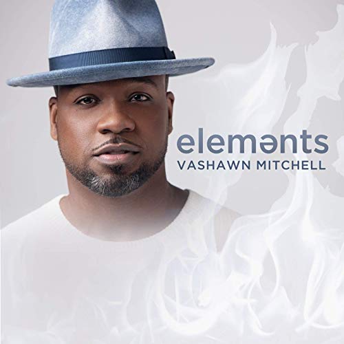 VaShawn Mitchell - Elements - The Journal of Gospel Music VaShawn Mitchell - Elements - The Journal of Gospel Music